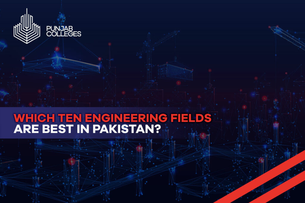 Which Ten Engineering Fields Are Best In Pakistan Punjab Colleges which-ten-engineering-fields-are-best-in-pakistan-punjab-colleges